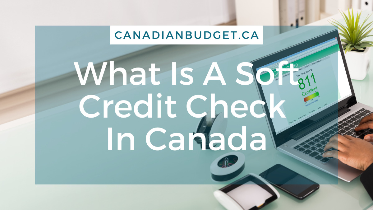What Is A Soft Credit Check In Canada – Canadian BUdget